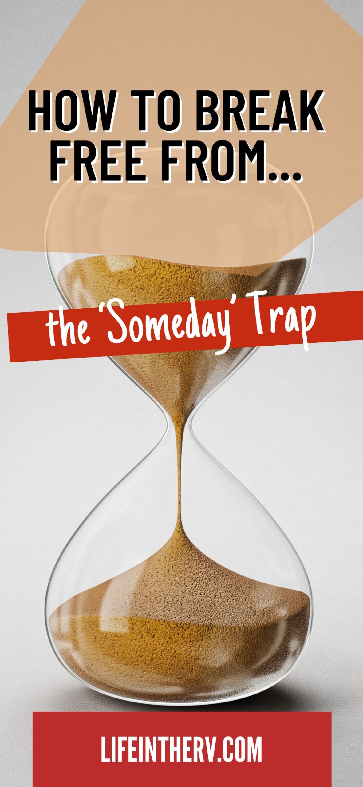 How to Break Free From the Someday Trap | Life in The RV